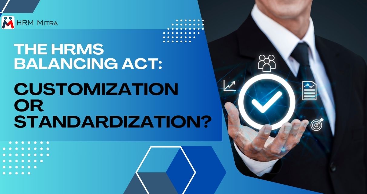 Customization Vs Standardization Finding The Right Balance In Hrms Implementation Hrmmitra